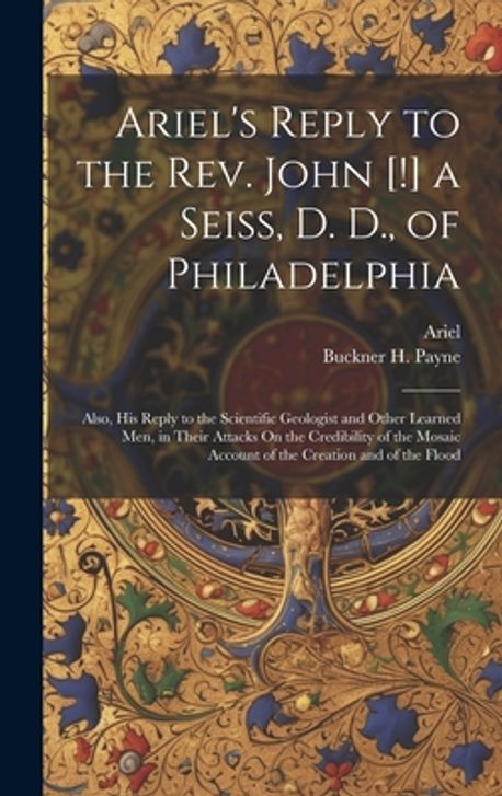 Ariel's Reply to the Rev. John [!] a Seiss, D. D., of Philadelphia ...