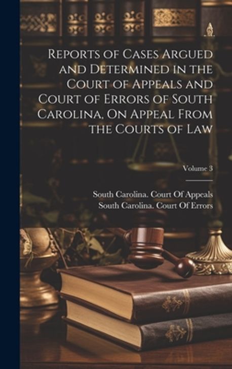 Reports of Cases Argued and Determined in the Court of Appeals and Court of Errors of South ...