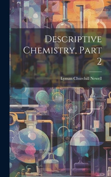 Descriptive Chemistry, Part 2 | Newell, Lyman Churchill - 교보문고