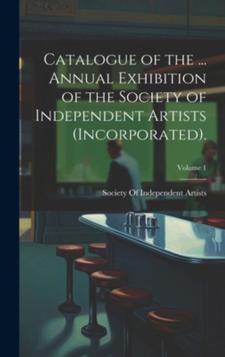 Catalogue of the ... Annual Exhibition of the Society of Independent ...