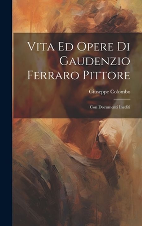 Vita Ed Opere Di Gaudenzio Ferraro Pittore | Colombo, Giuseppe - 교보문고