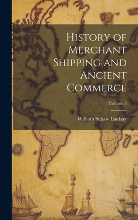 History of Merchant Shipping and Ancient Commerce; Volume 3 | Lindsay ...