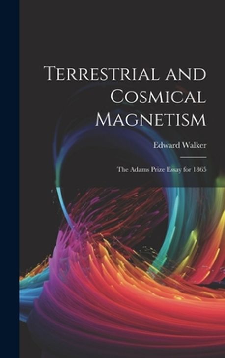 Terrestrial and Cosmical Magnetism | Walker, Edward - 교보문고