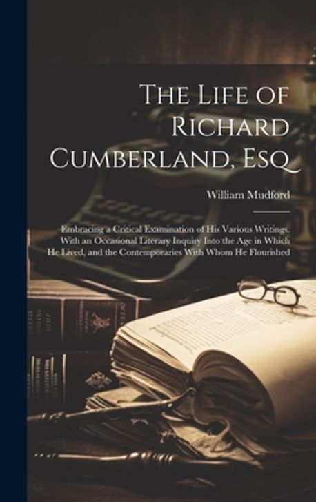 The Life of Richard Cumberland, Esq | Mudford, William - 교보문고