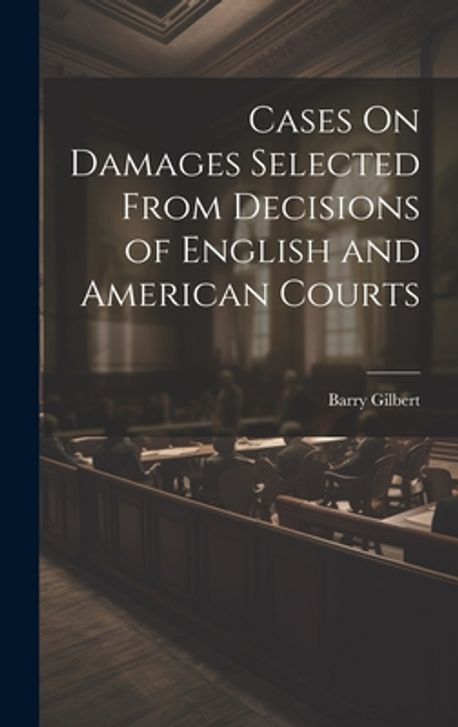 Cases On Damages Selected From Decisions of English and American Courts ...