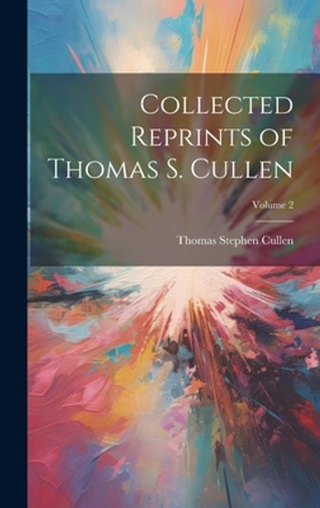 Collected Reprints of Thomas S. Cullen; Volume 2 | Cullen, Thomas Stephen - 교보문고