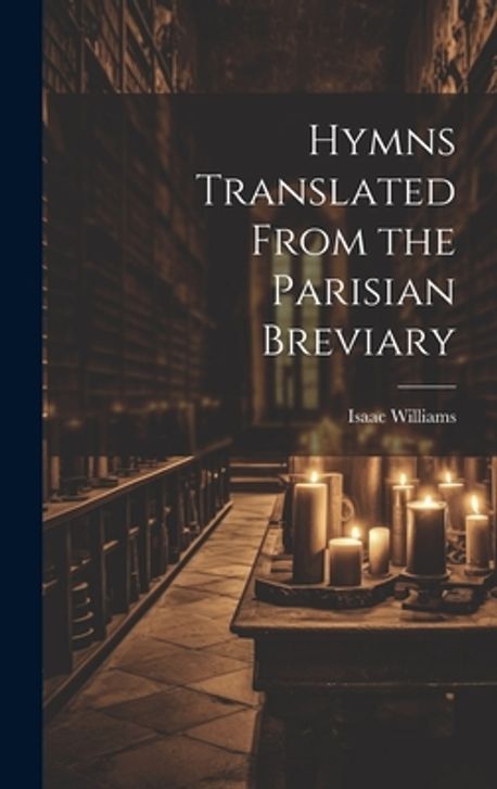Hymns Translated From the Parisian Breviary | Williams, Isaac - 교보문고