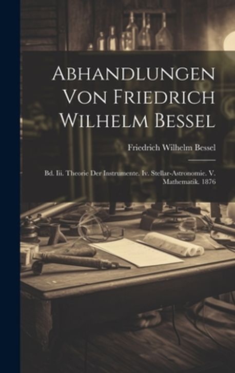 Abhandlungen Von Friedrich Wilhelm Bessel | Bessel, Friedrich Wilhelm ...