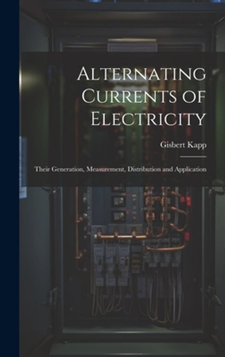 Alternating Currents of Electricity | Kapp, Gisbert - 교보문고
