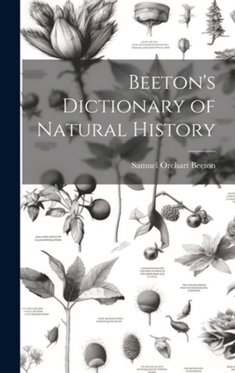 Beeton's Dictionary of Natural History | Beeton, Samuel Orchart - 교보문고