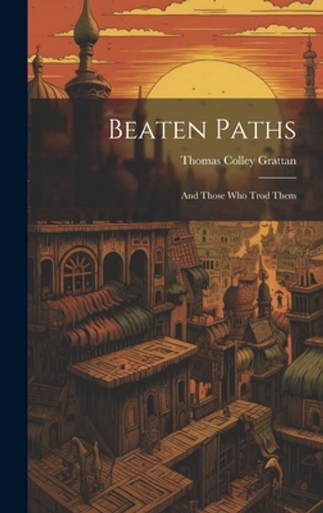 Beaten Paths | Grattan, Thomas Colley - 교보문고