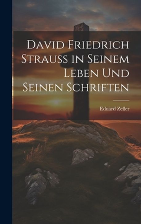 David Friedrich Strauss in Seinem Leben Und Seinen Schriften | Zeller ...