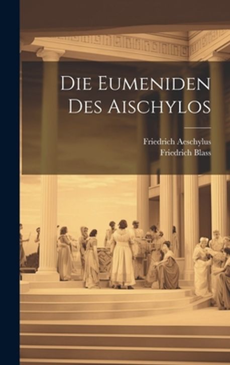 Die Eumeniden Des Aischylos | Blass, Friedrich - 교보문고