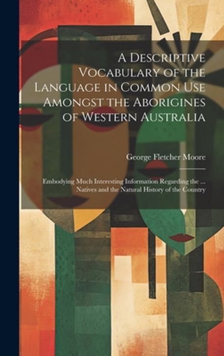 A Descriptive Vocabulary of the Language in Common Use Amongst the ...