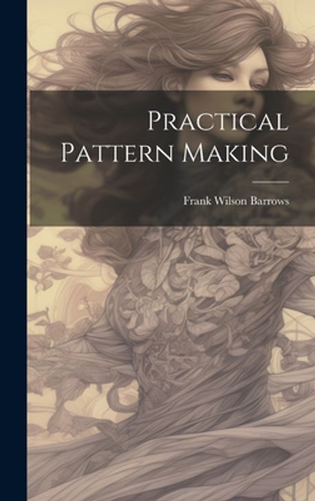 Practical Pattern Making | Barrows, Frank Wilson - 교보문고