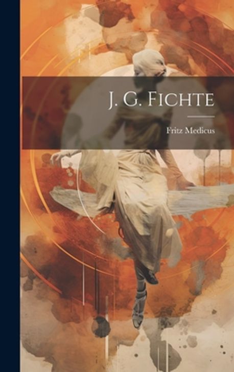 J. G. Fichte | Medicus, Fritz - 교보문고