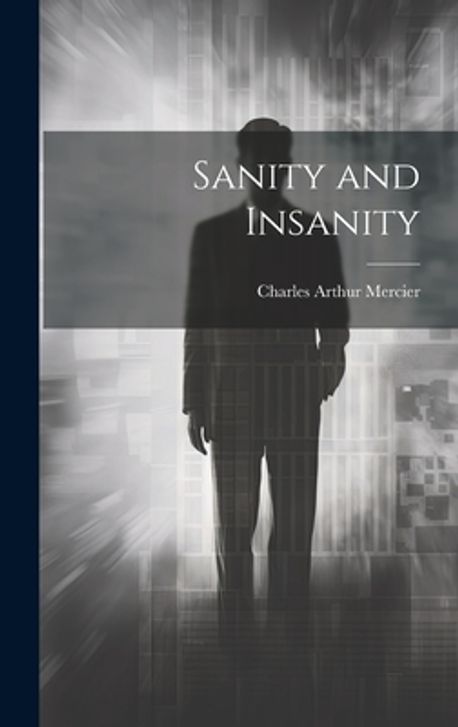 Sanity and Insanity | Mercier, Charles Arthur - 교보문고