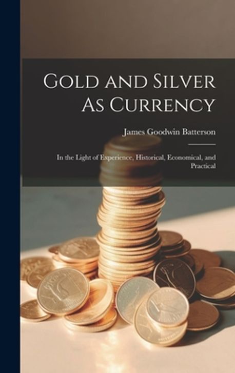 Gold and Silver As Currency | Batterson, James Goodwin - 교보문고
