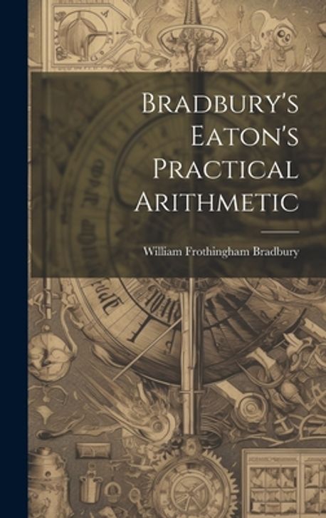 Bradbury's Eaton's Practical Arithmetic | Bradbury, William Frothingham ...
