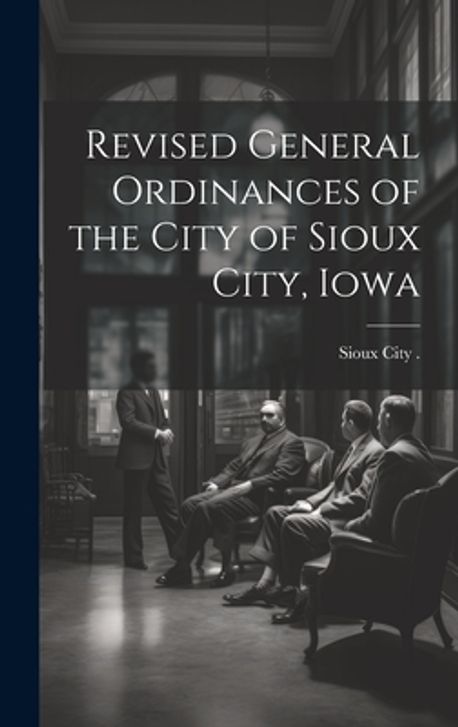 Revised General Ordinances of the City of Sioux City, Iowa | Sioux City ...