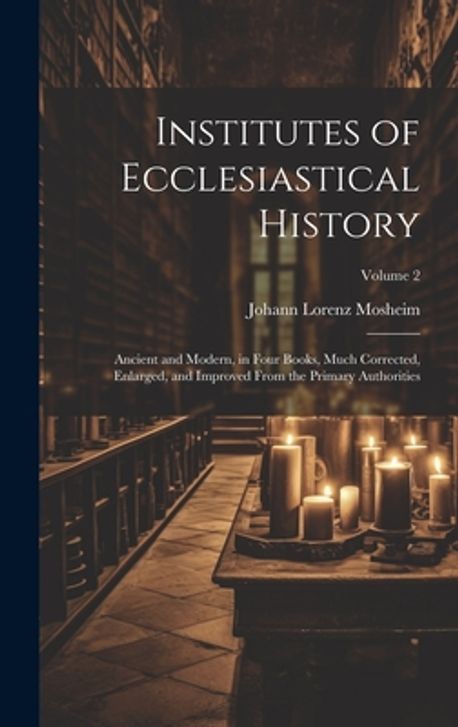 Institutes of Ecclesiastical History | Mosheim, Johann Lorenz - 교보문고