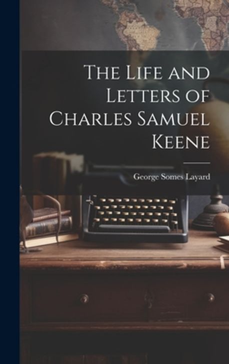 The Life and Letters of Charles Samuel Keene | Layard, George Somes - 교보문고