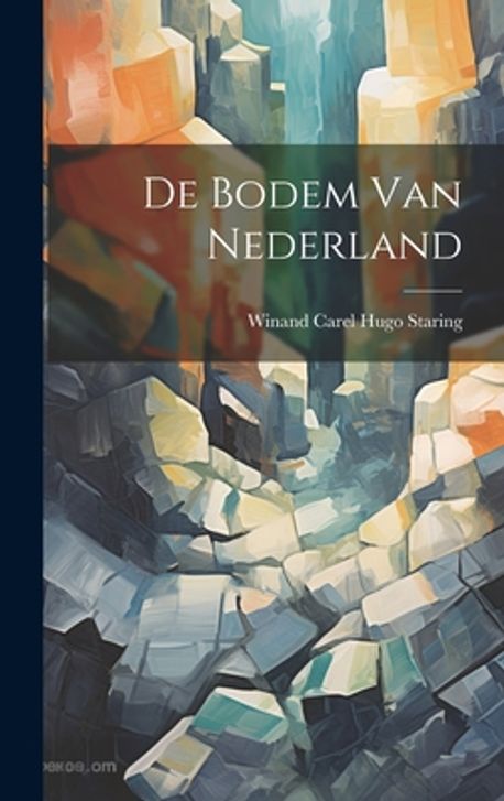 De Bodem Van Nederland | Staring, Winand Carel Hugo - 교보문고
