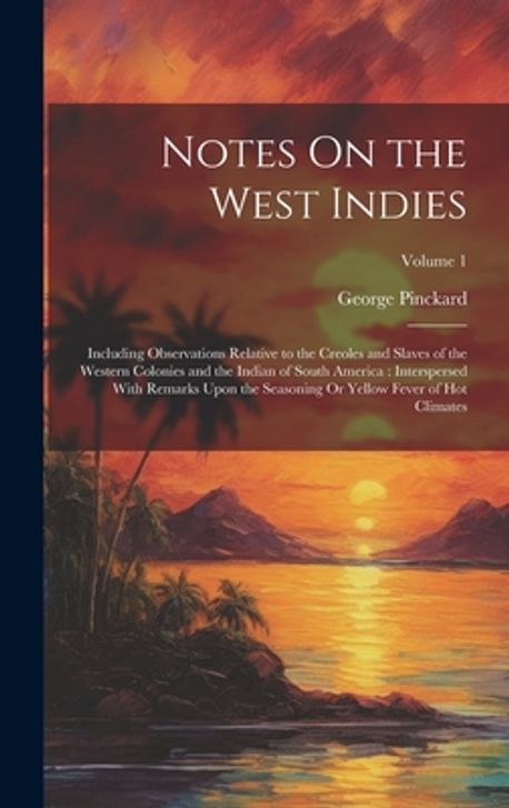 Notes On the West Indies | Pinckard, George - 교보문고