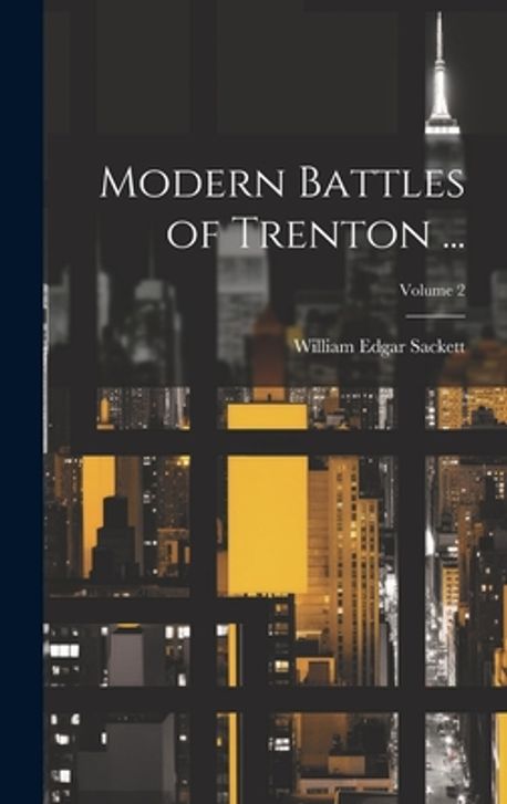 Modern Battles of Trenton ...; Volume 2 | Sackett, William Edgar - 교보문고