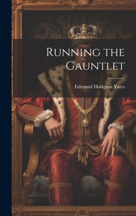 Running the Gauntlet | Yates, Edmund Hodgson - 교보문고
