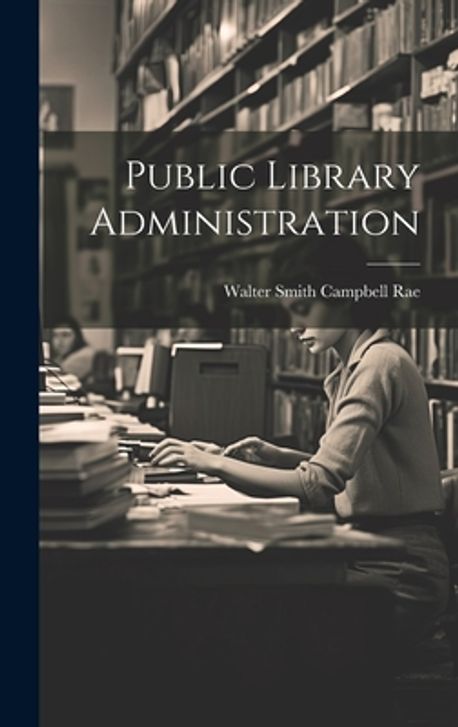 Public Library Administration | Rae, Walter Smith Campbell - 교보문고