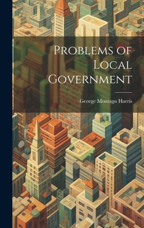 Problems of Local Government | Harris, George Montagu - 교보문고