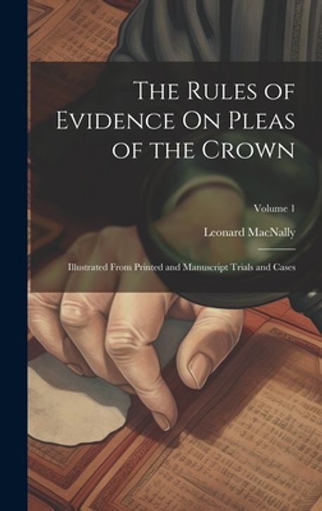 The Rules of Evidence On Pleas of the Crown | Macnally, Leonard - 교보문고