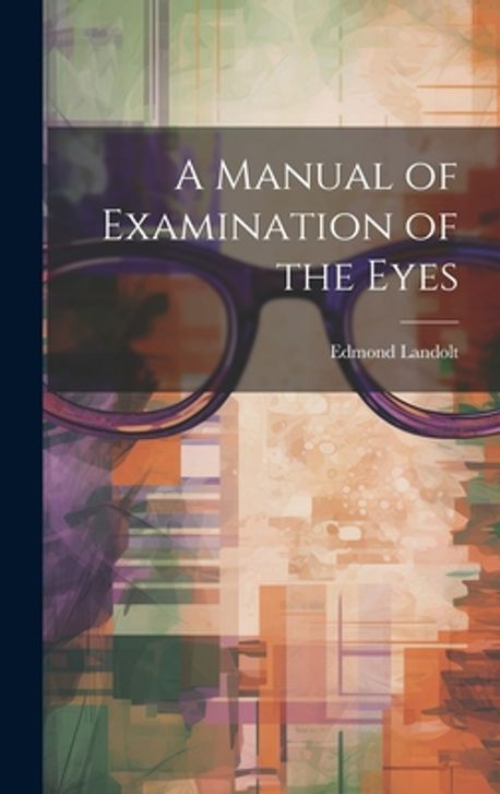A Manual of Examination of the Eyes | Landolt, Edmond - 교보문고