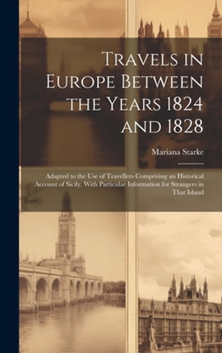 Travels in Europe Between the Years 1824 and 1828 | Starke, Mariana - 교보문고