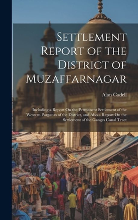Settlement Report of the District of Muzaffarnagar | Cadell, Alan - 교보문고