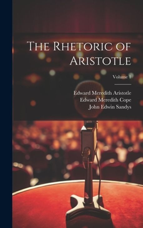 The Rhetoric of Aristotle; Volume 1 | Cope, Edward Meredith - 교보문고
