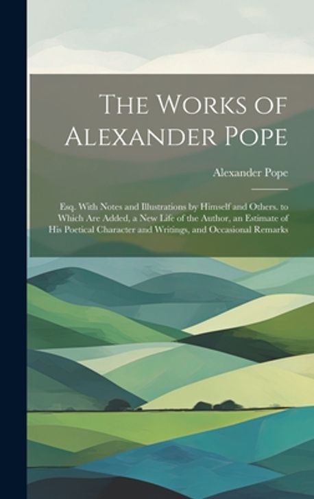 The Works of Alexander Pope | Pope, Alexander - 교보문고