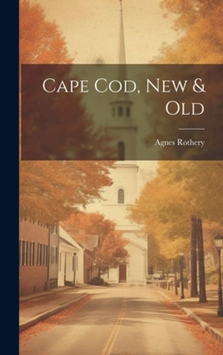 Cape Cod, New & Old | Rothery, Agnes - 교보문고