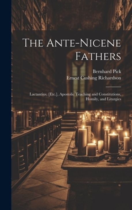 The Ante-Nicene Fathers | Richardson, Ernest Cushing - 교보문고