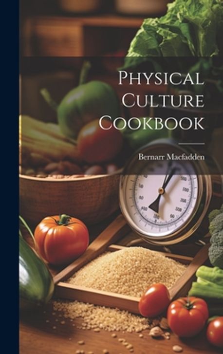 Physical Culture Cookbook | Macfadden, Bernarr - 교보문고