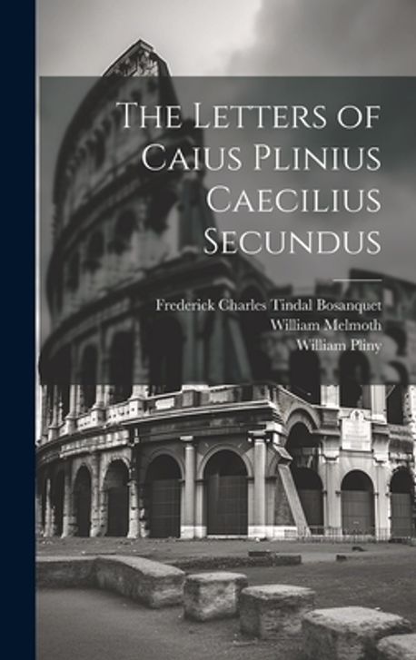 The Letters of Caius Plinius Caecilius Secundus | Melmoth, William - 교보문고