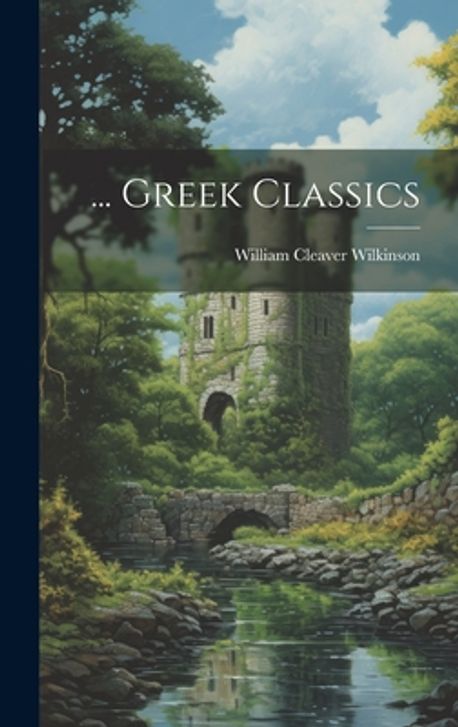Greek Classics | Wilkinson, William Cleaver - 교보문고