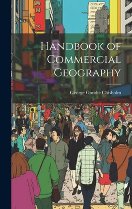 Handbook of Commercial Geography | Chisholm, George Goudie - 교보문고