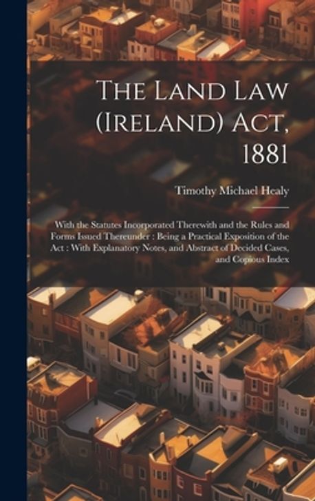 The Land Law (Ireland) Act, 1881 | Healy, Timothy Michael - 교보문고