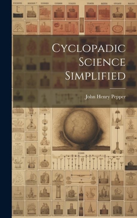Cyclopadic Science Simplified | Pepper, John Henry - 교보문고