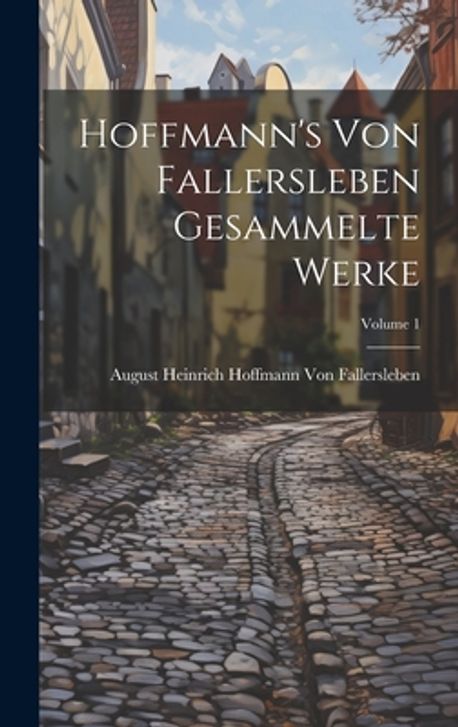 Hoffmann's Von Fallersleben Gesammelte Werke; Volume 1 | Von ...