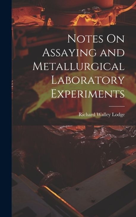 Notes On Assaying and Metallurgical Laboratory Experiments | Lodge ...