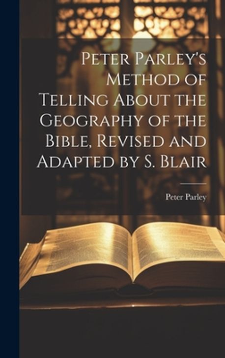 Peter Parley's Method of Telling About the Geography of the Bible ...