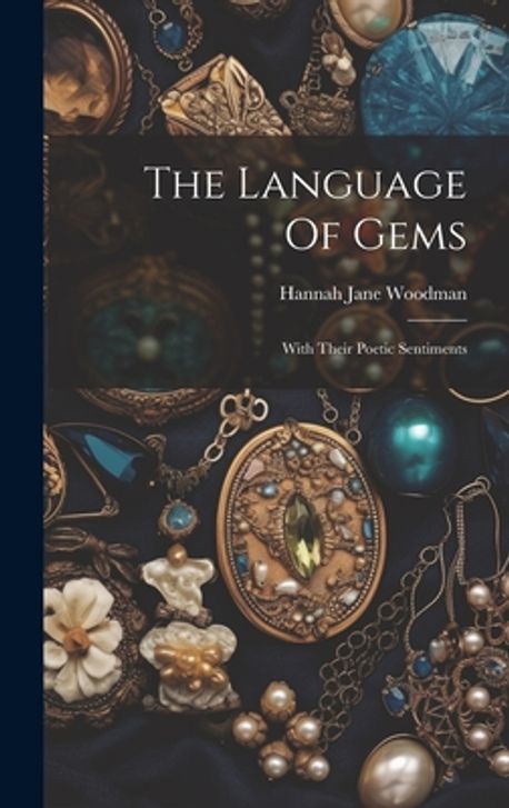 The Language Of Gems | Woodman, Hannah Jane - 교보문고